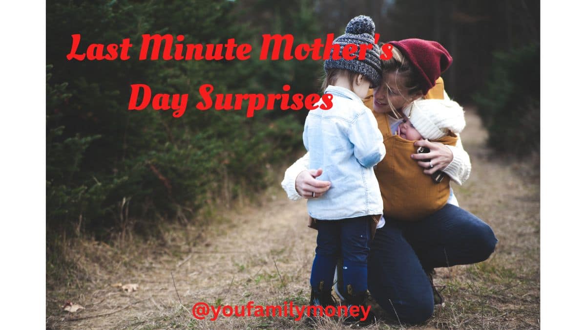 Easy Last Minute Mother’s Day Surprises – You, Your Family, Your Money